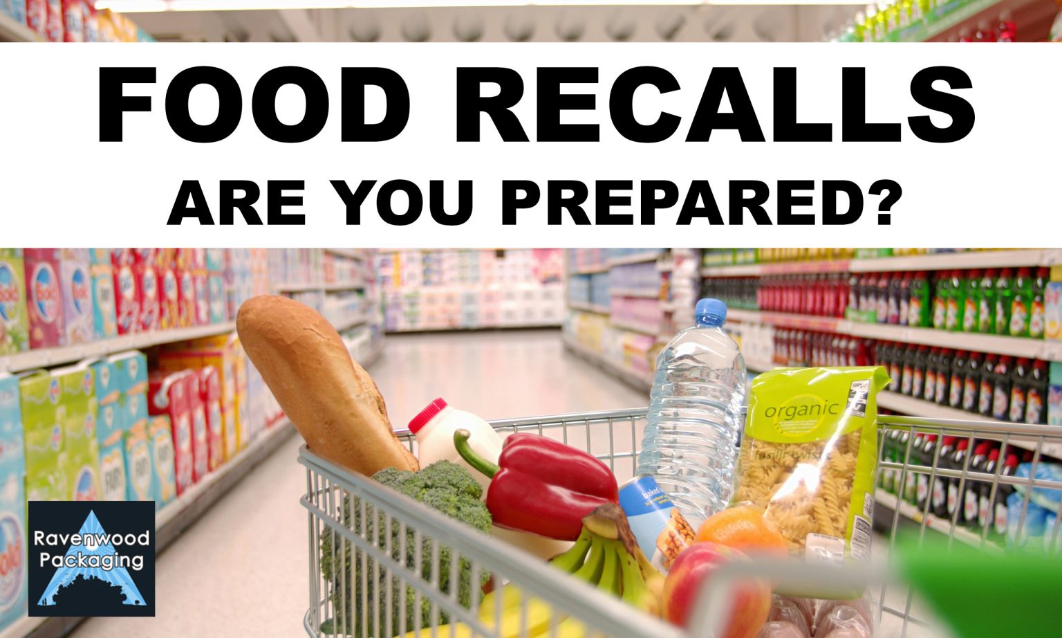 Rise in Food Recalls is a Costly Business - Ravenwood Packaging