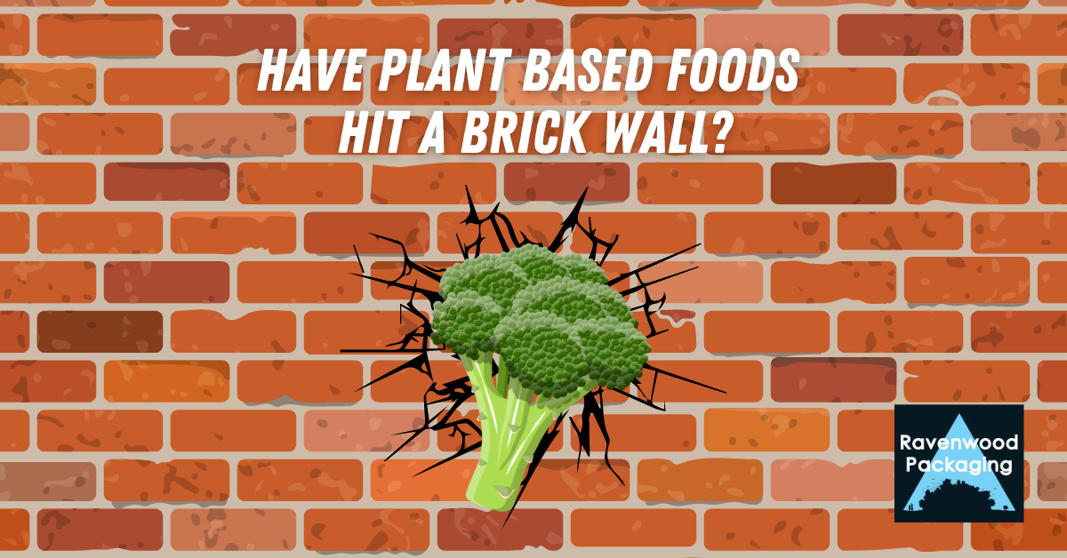 Have Plant-Based Foods Hit a Brick Wall? - Ravenwood Packaging